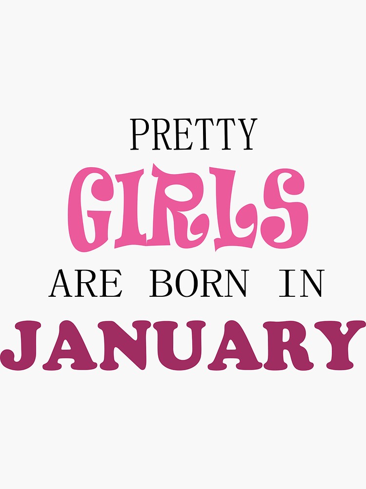 "Pretty Girls Are Born In January Funny Birthday Quote " Sticker for ...