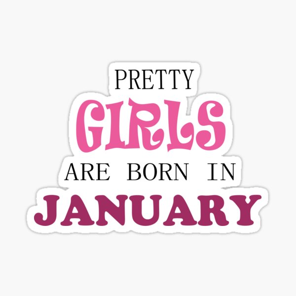 "Pretty Girls Are Born In January Funny Birthday Quote " Sticker for ...