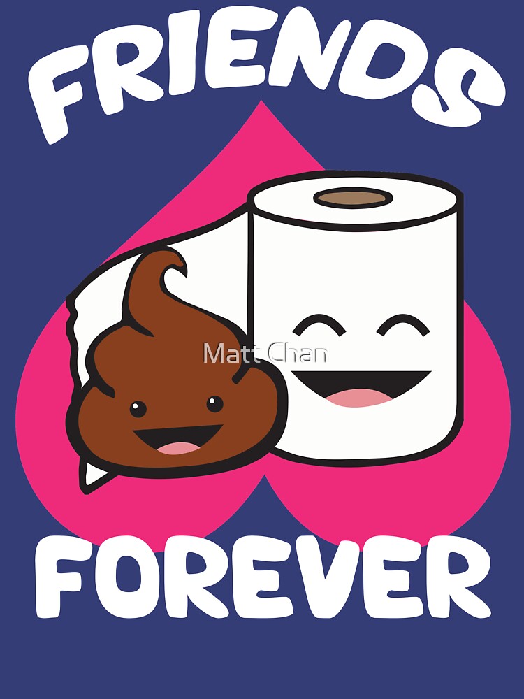 "Friends Forever - Poop and Toilet Paper Roll - Love Heart" T-shirt by ...