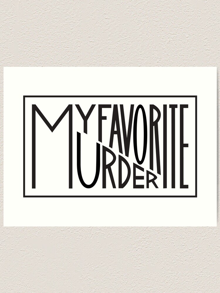 "My Favorite Murder Typography " Art Print for Sale by Batg1rl | Redbubble
