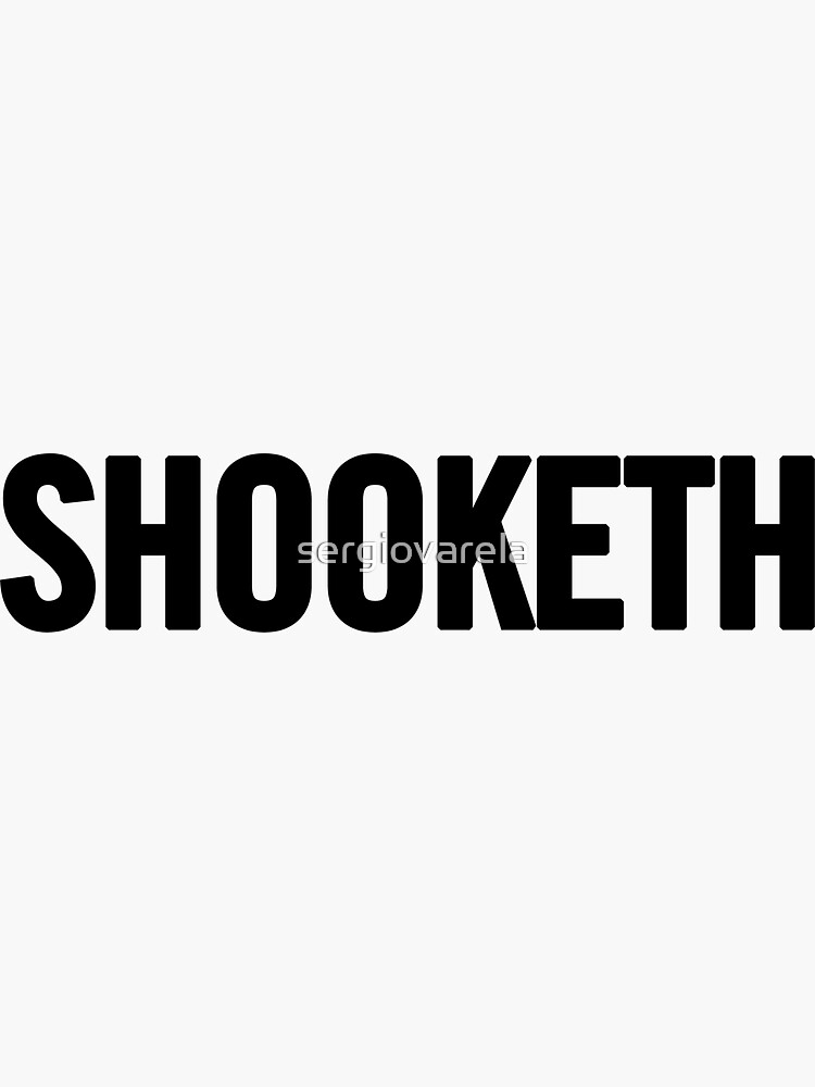 "Shooketh (Black)" Sticker by sergiovarela | Redbubble
