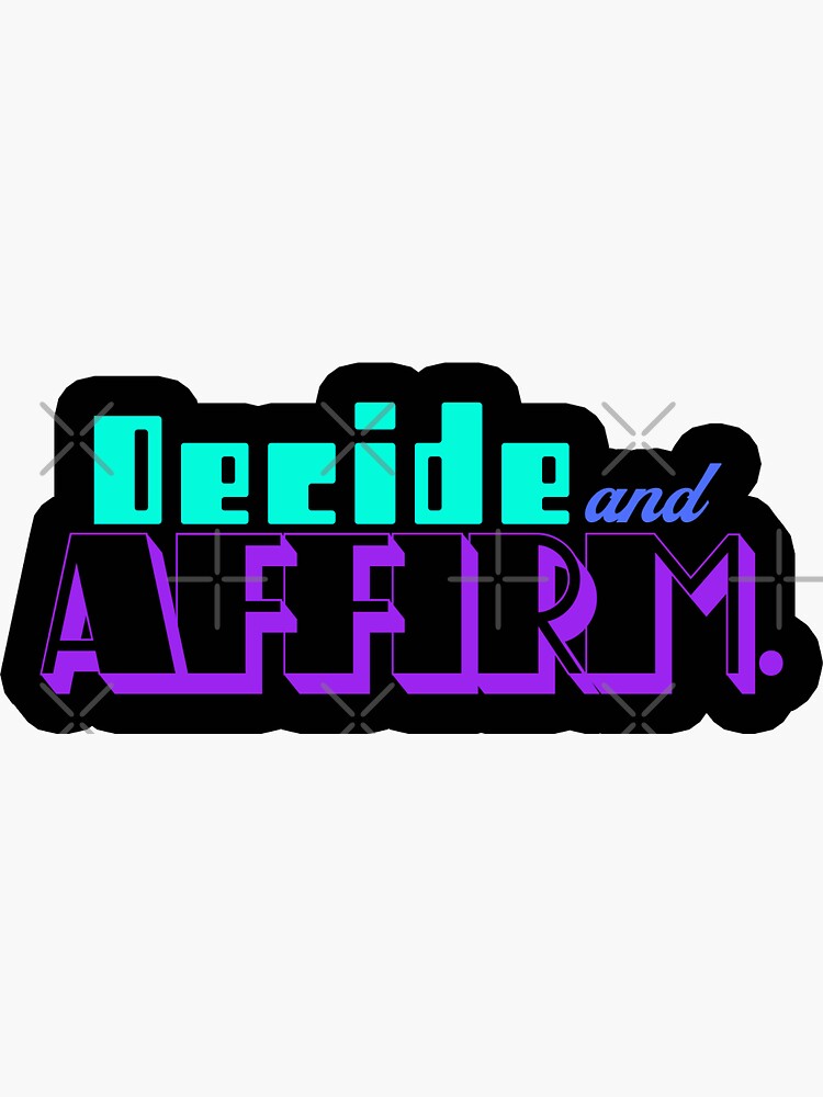 "Decide and Affirm." Sticker for Sale by trouble-maykr | Redbubble
