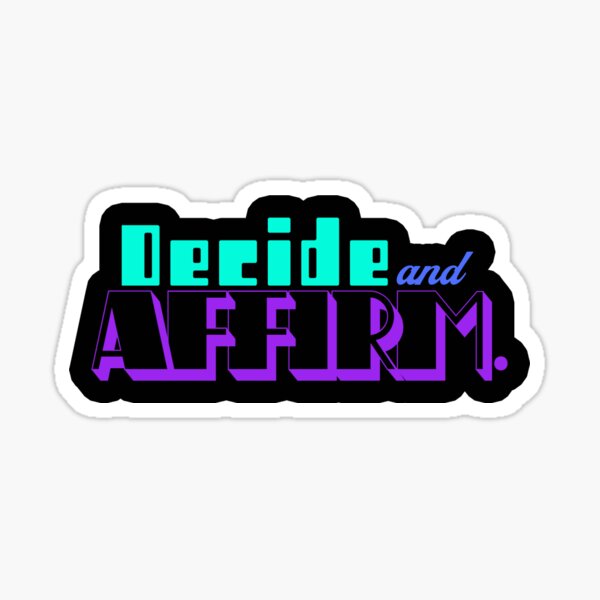 "Decide and Affirm." Sticker for Sale by trouble-maykr | Redbubble
