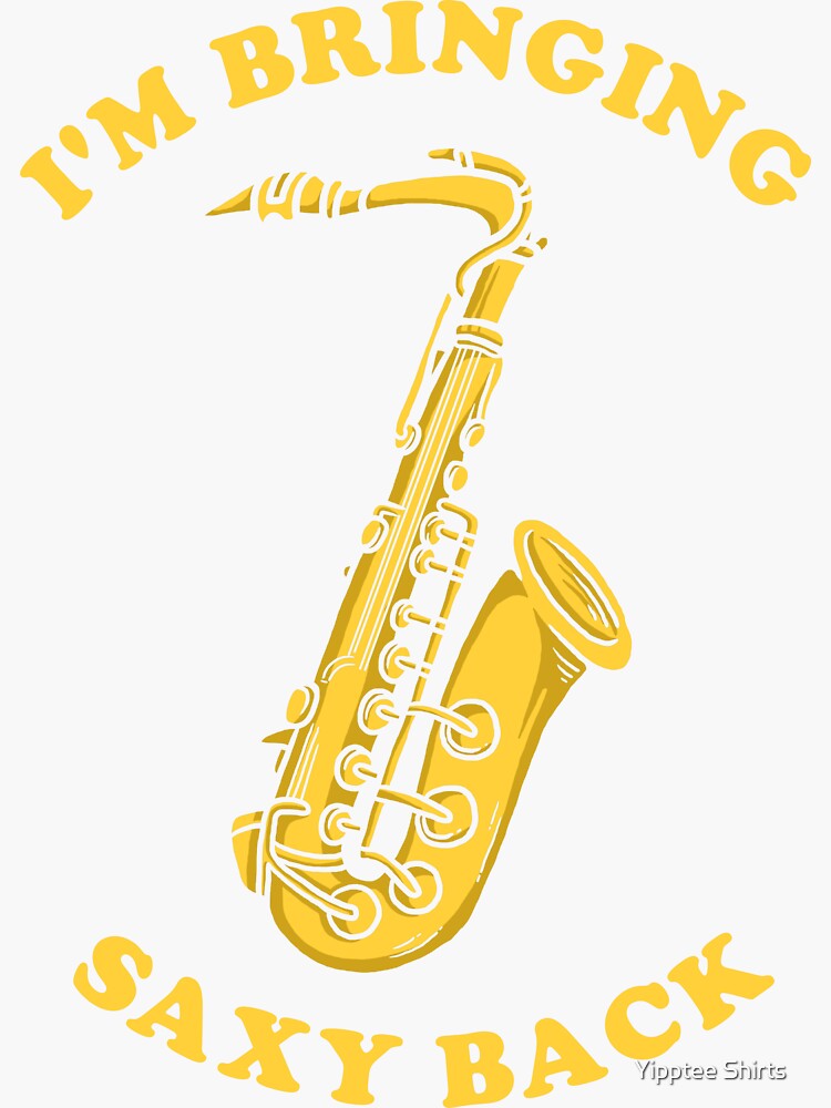 "I'm Bringing Saxy Back" Sticker by dumbshirts | Redbubble