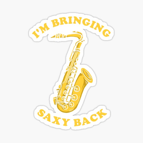 "I'm Bringing Saxy Back" Sticker by dumbshirts | Redbubble