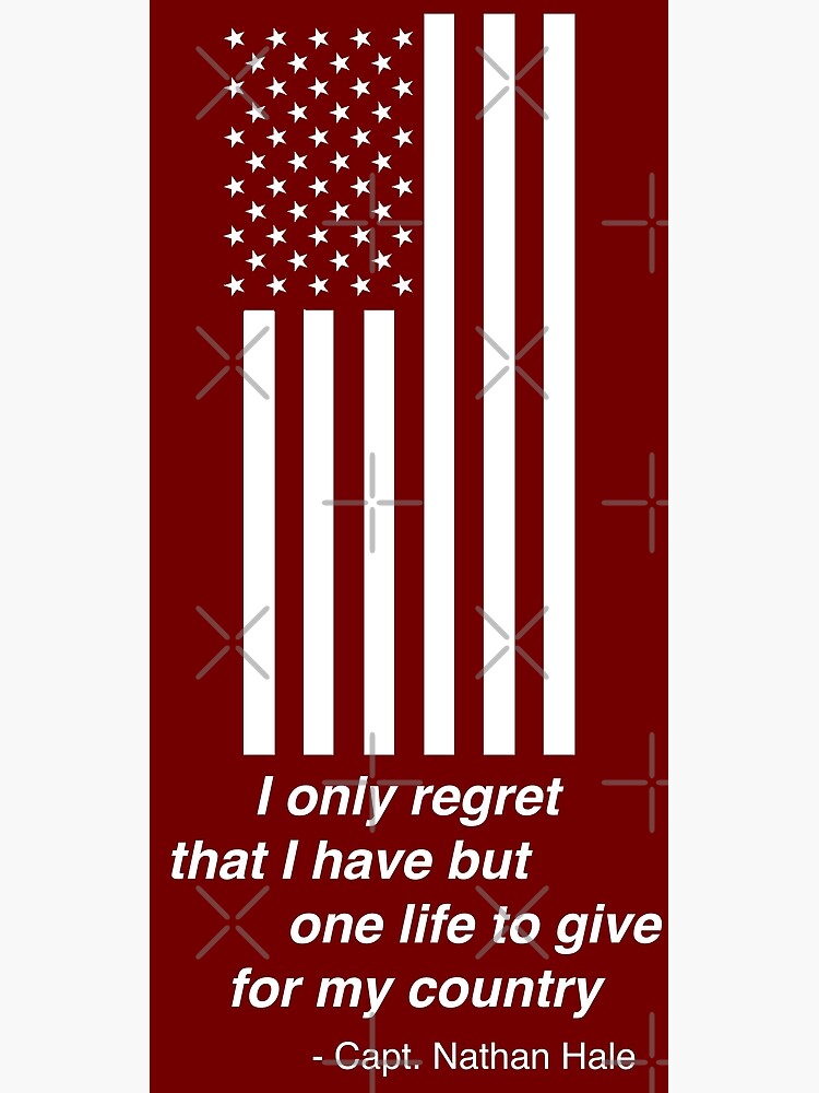 "White American Flag, I only regret that I have but one life to give for my country Nathan Hale ...