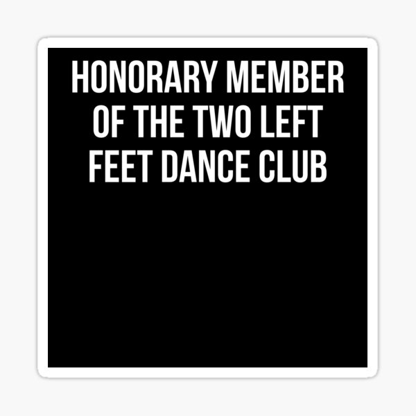 "Two Left Feet Dance Club" Sticker for Sale by Slogans4u | Redbubble