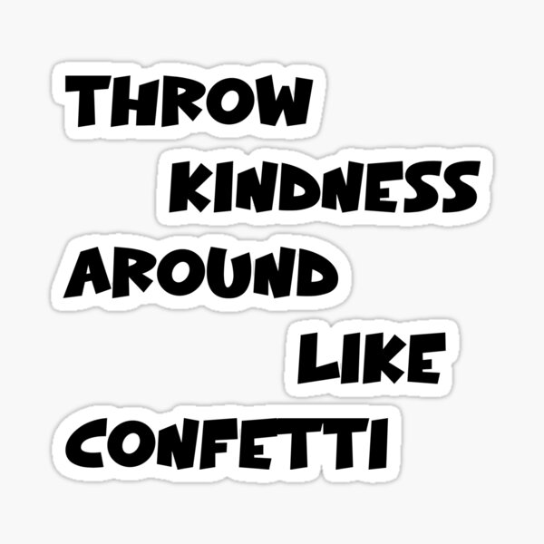 "Throw Kindness Around Like Confetti simple" Sticker for Sale by ...