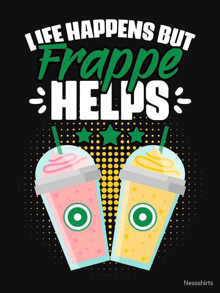 "Life Happens Funny Frappe Coffee Humor For A Caffeine Lover" T-shirt ...