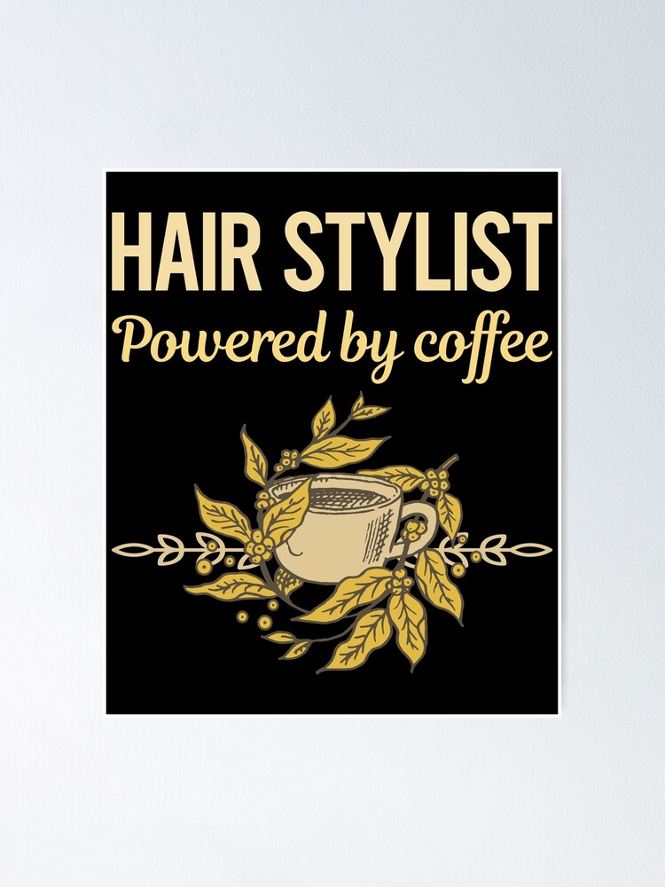 "Powered By Coffee Hair Stylist" Poster for Sale by tebberufd | Redbubble