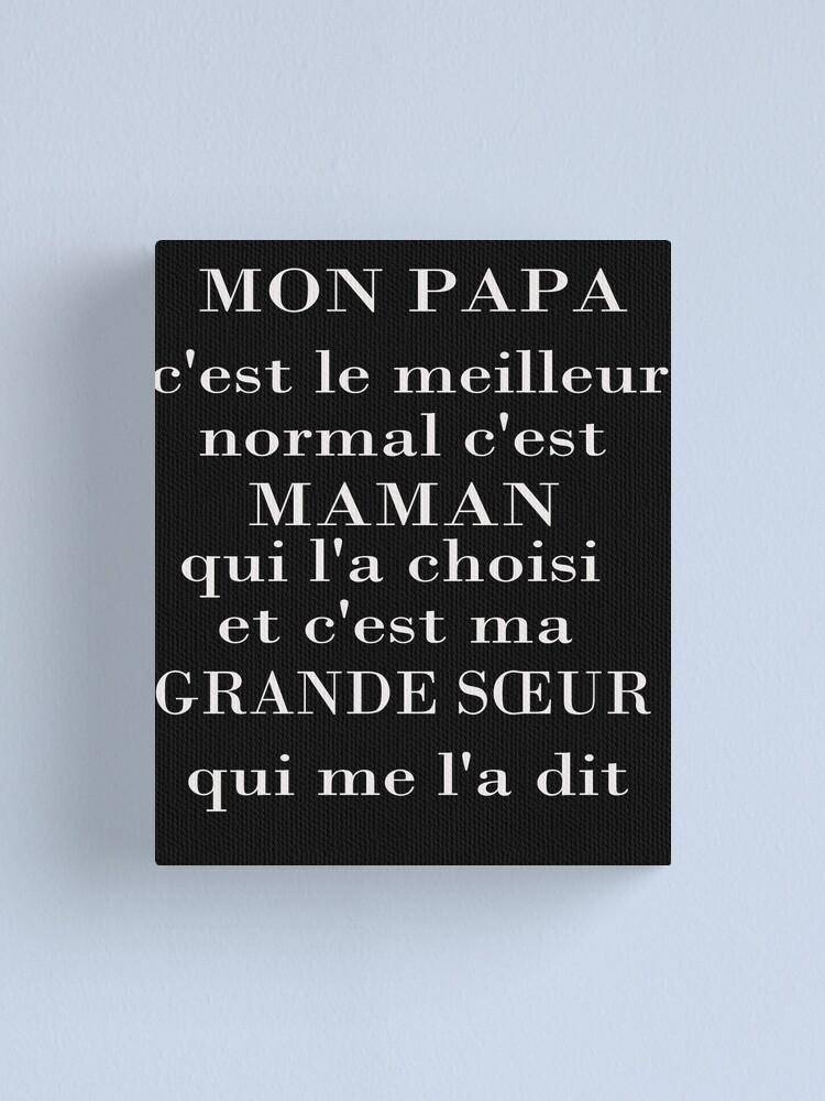 "Mon PAPA c'est le meilleur normal c'est MAMAN qui l'a choisi et c'est ...