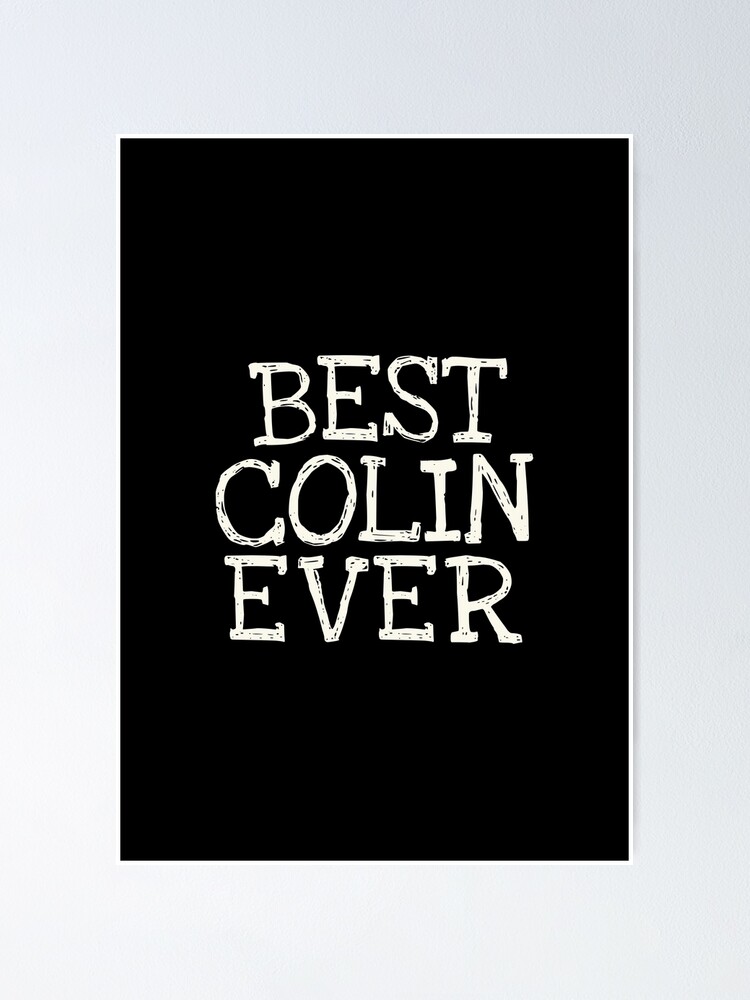 "Best Colin Ever Funny Personalized Name" Poster for Sale by ...