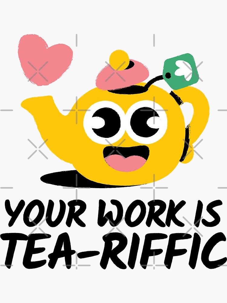 "Your Work Is Tea-Riffic Sticker, Motivation Feedback Sticker" Sticker ...