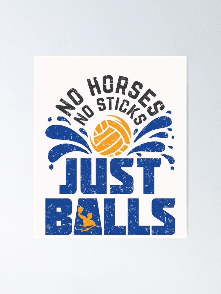 "Water Polo No Horses No Sticks Just Balls" Poster for Sale by jaygo ...