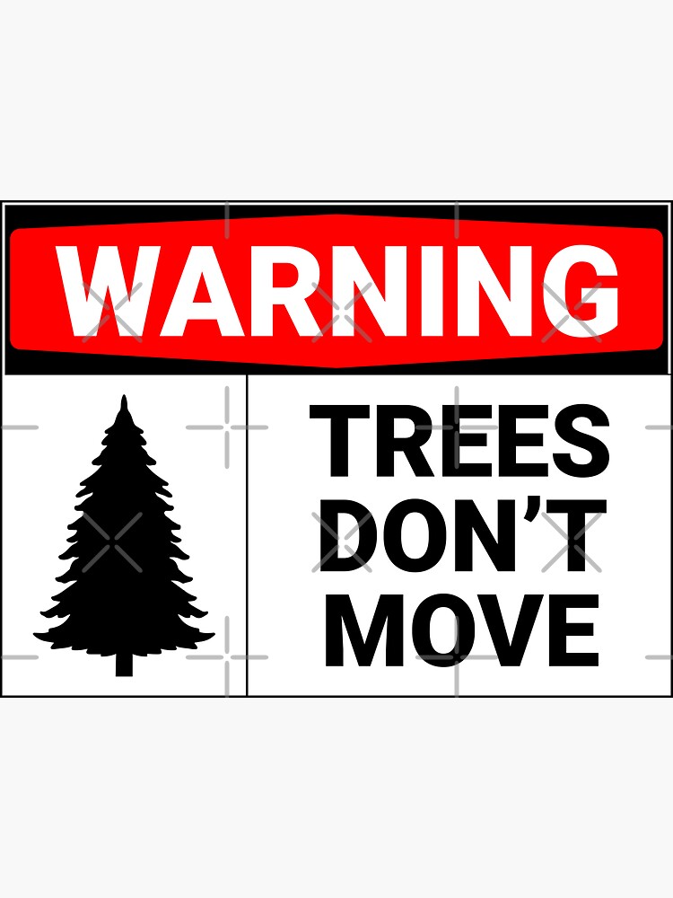 "Warning Trees Don't Move" Sticker for Sale by Soursoul99 | Redbubble