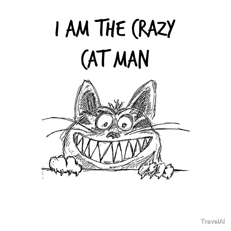 "Crazy Cat Man Designs" by TravelAl | Redbubble