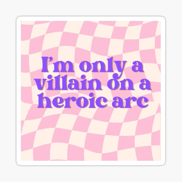 "A villain is not bad guy it’s just someone who needs a bit of ...