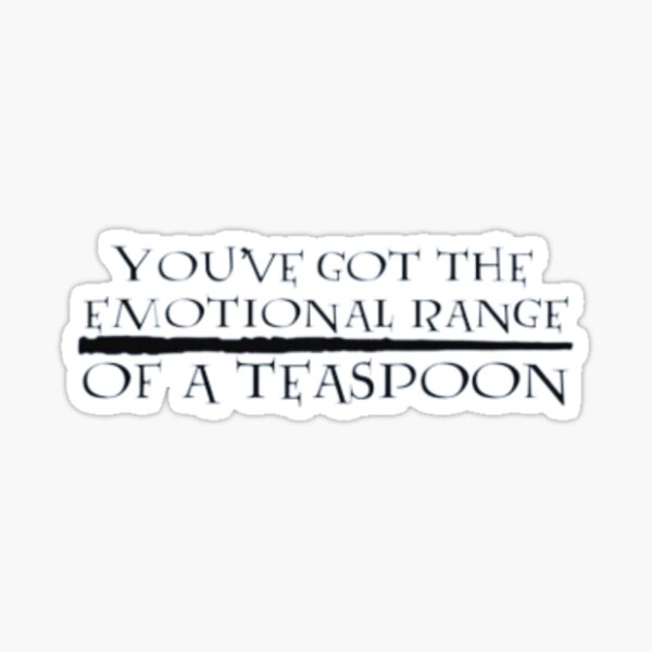 "You have the emotional range of a teaspoon" Sticker for Sale by ...