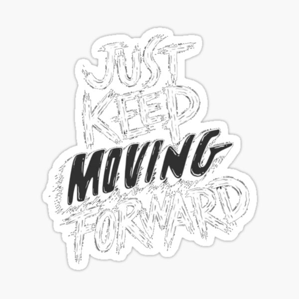 "Just keep moving forward " Sticker for Sale by PandaRSH | Redbubble