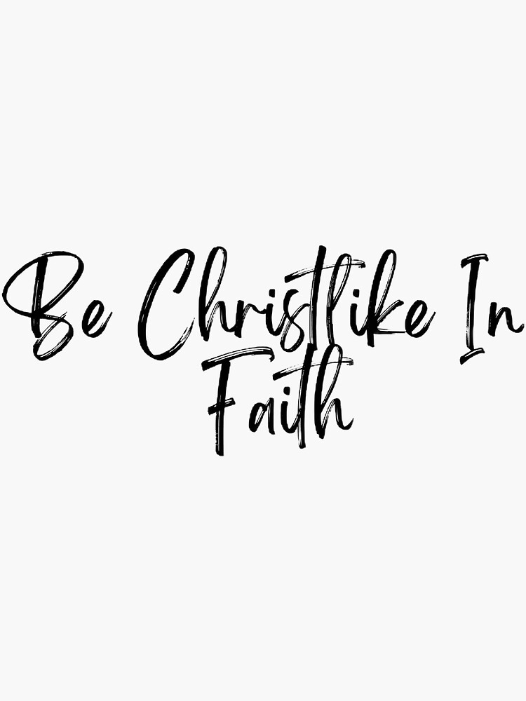 "Be Christlike In Faith." Sticker for Sale by Wild-as-a-Boar | Redbubble