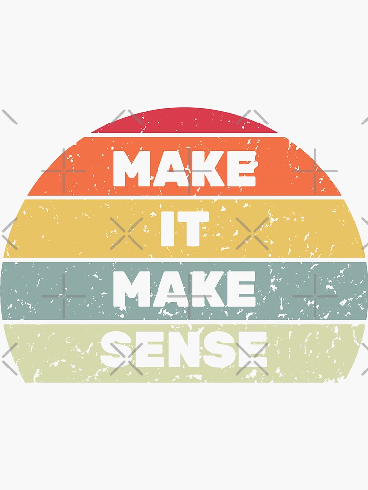 "make it make sense" Sticker for Sale by AdelDa19 | Redbubble