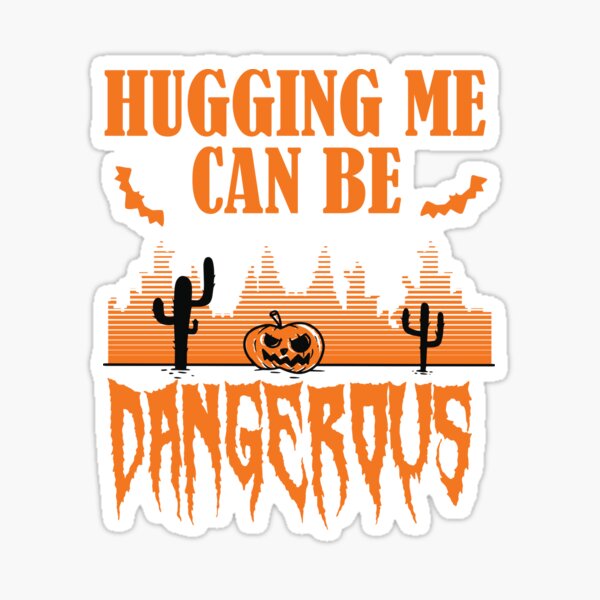 "Hugging Me Can Be Dangerous" Sticker for Sale by Davestre | Redbubble