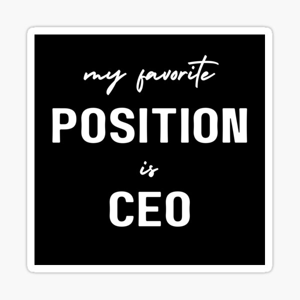 "My Favorite Position Is CEO" Sticker for Sale by Teepocalypse | Redbubble