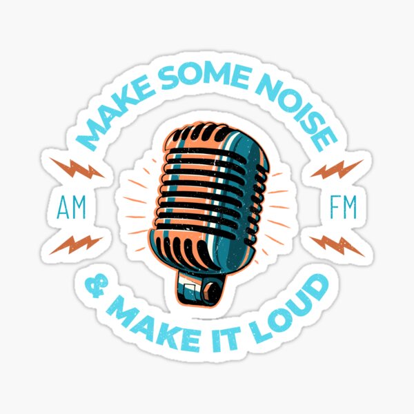 "MAKE SOME NOISE & MAKE IT LOUD" Sticker for Sale by BarMed | Redbubble
