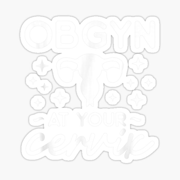 Obgyn At Your Cervix Obstetrician Obstetrics Sticker For Sale By