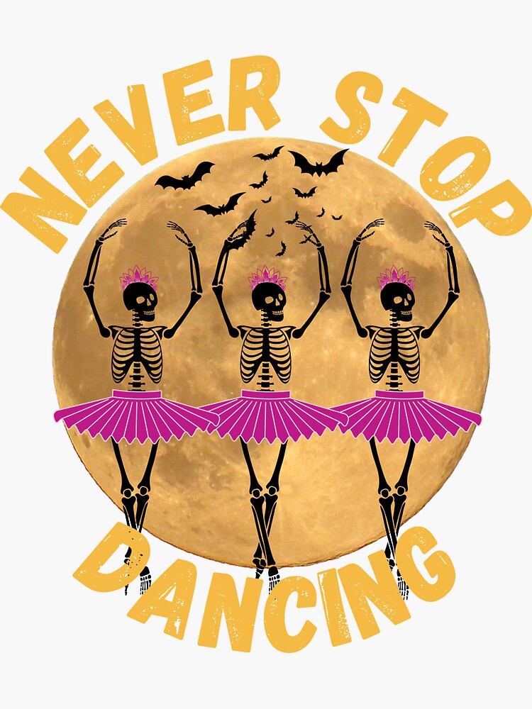 "Never stop dancing funny ballet skeleton" Sticker for Sale by reka88 ...