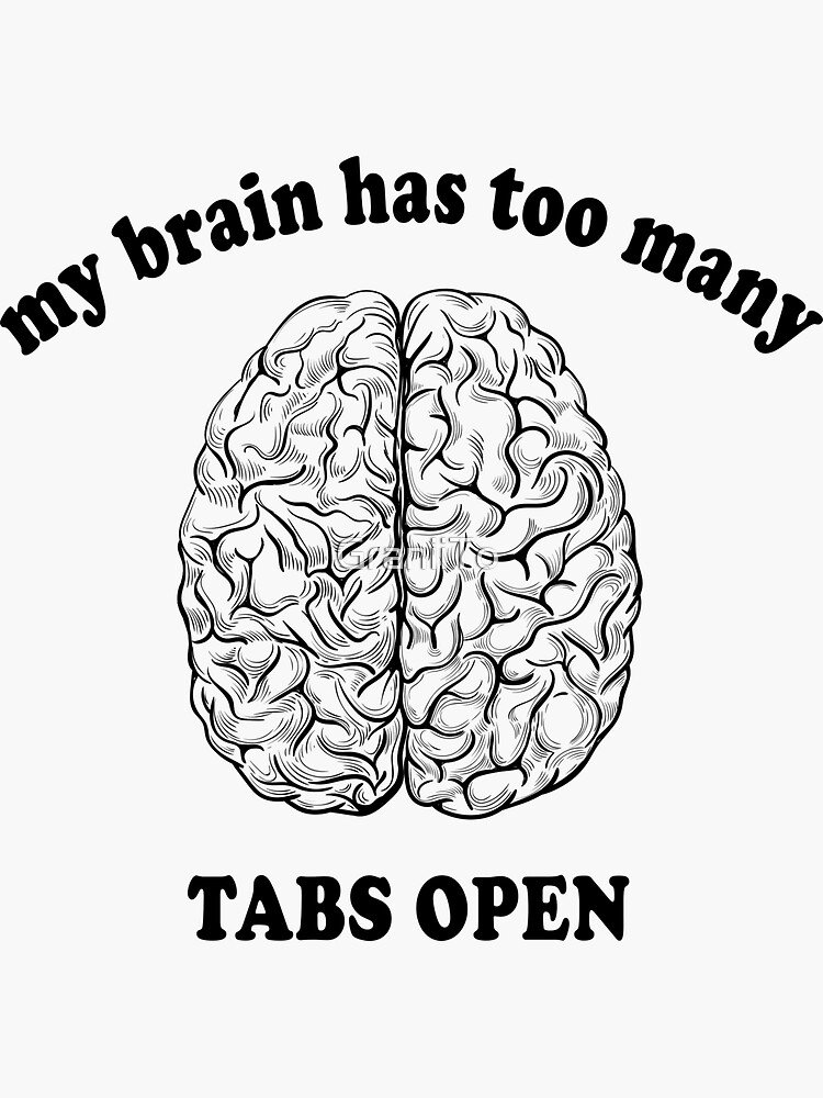 My Brain Has Too Many Tabs Open Sticker For Sale By Graniito Redbubble