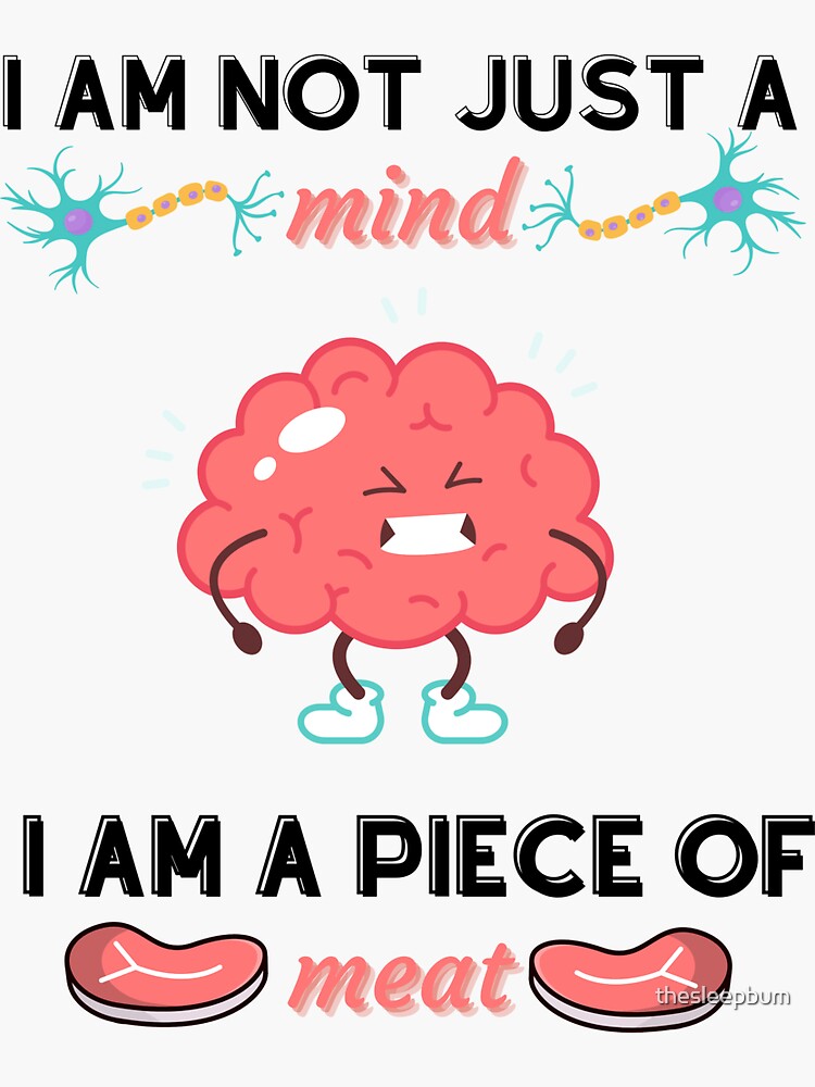 "I am not just a mind I am a piece of meat" Sticker for Sale by ...