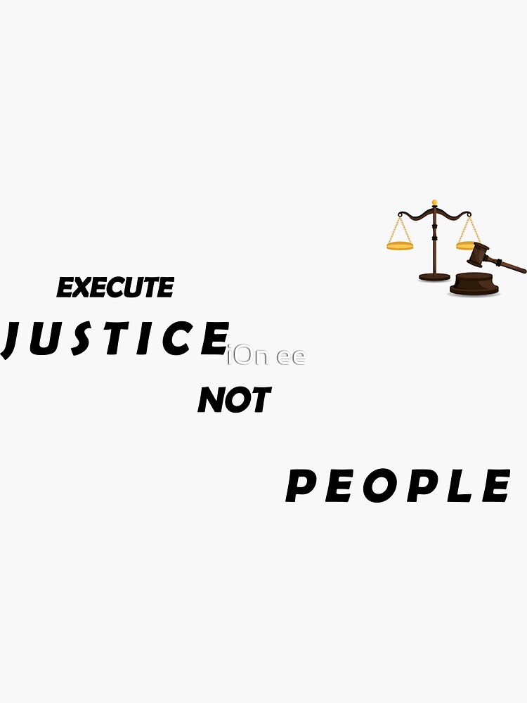 "execute justice not people, end the death penalty" Sticker for Sale by ...
