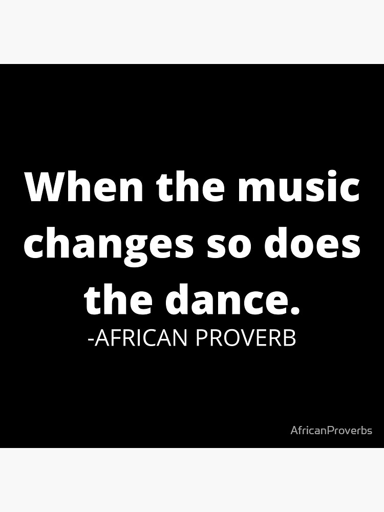 "African proverb- When the music changes so does the dance" Sticker for ...
