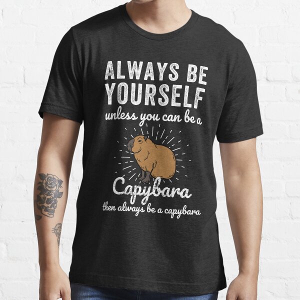 "Funny Capybara Quote, always be yourself unless you can be a Capybara ...