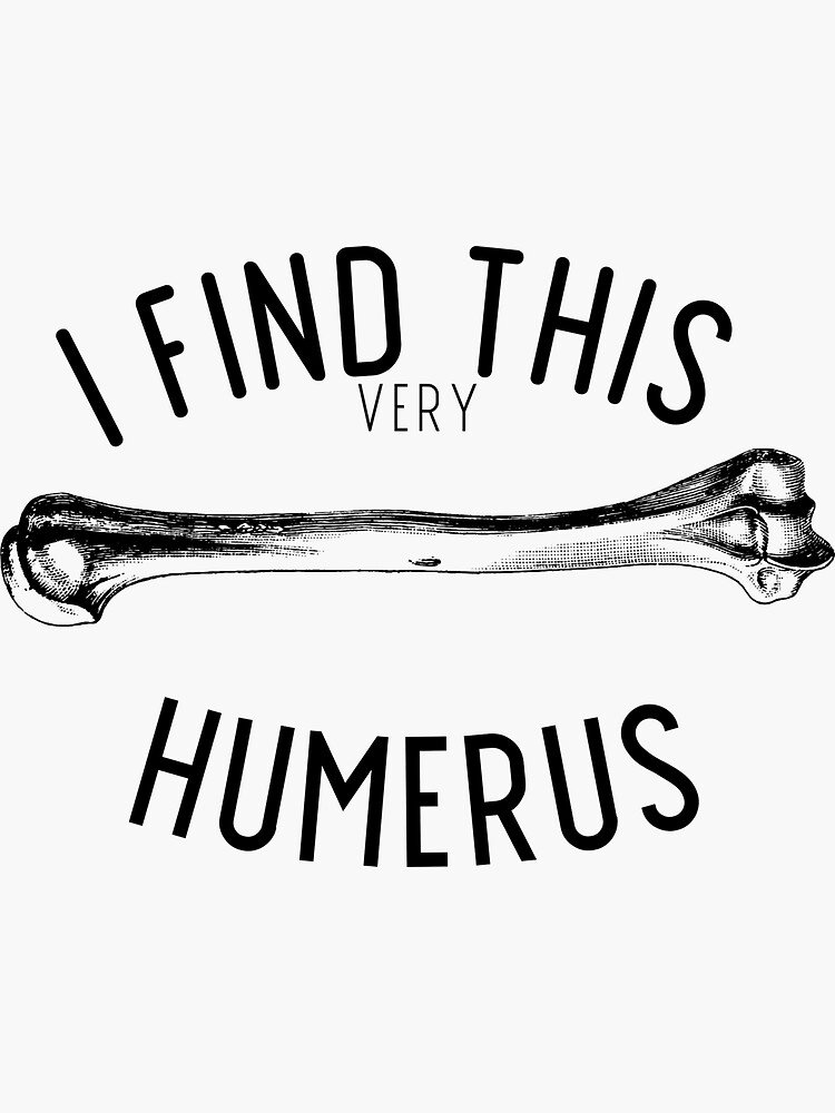 "i hope you find this humerus - i found this humerus - I Find This Very ...