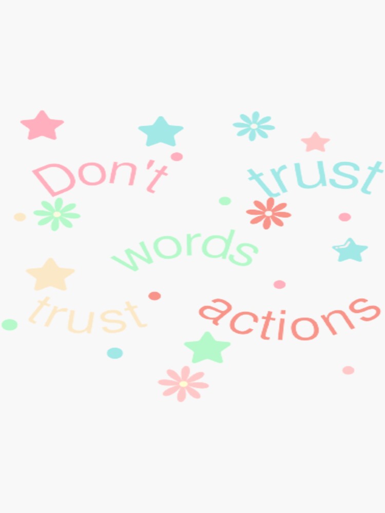 "Don't trust words trust actions stickers" Sticker for Sale by ...