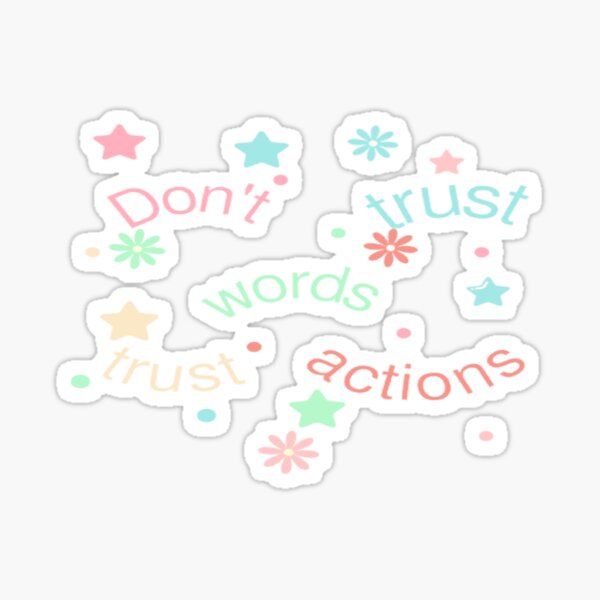 "Don't trust words trust actions stickers" Sticker for Sale by ...