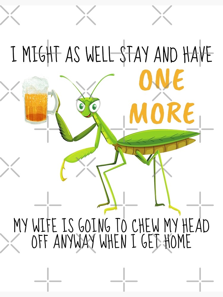 "Praying Mantis Meme - One More Beer Meme" Poster for Sale by CWolff ...