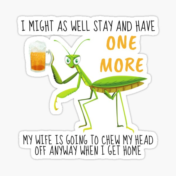"Praying Mantis Meme - One More Beer Meme" Sticker for Sale by CWolff ...