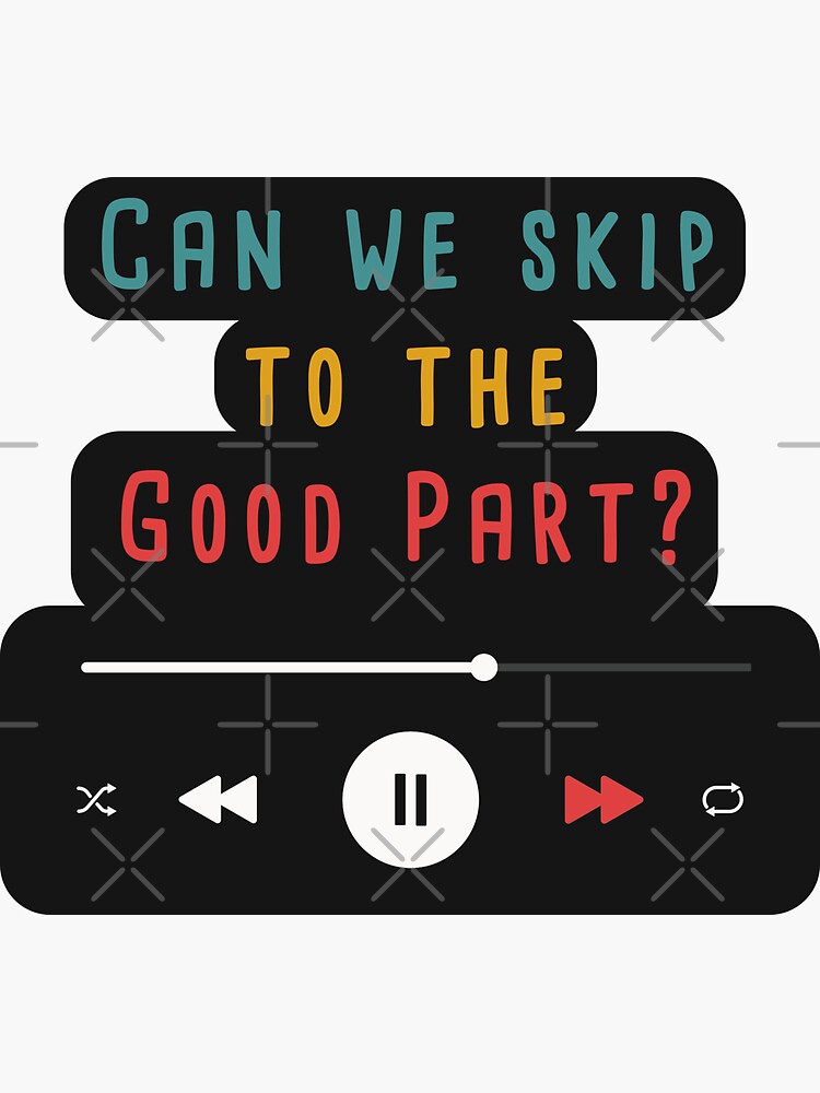 "Can we skip to the good part?" Sticker for Sale by savrins | Redbubble
