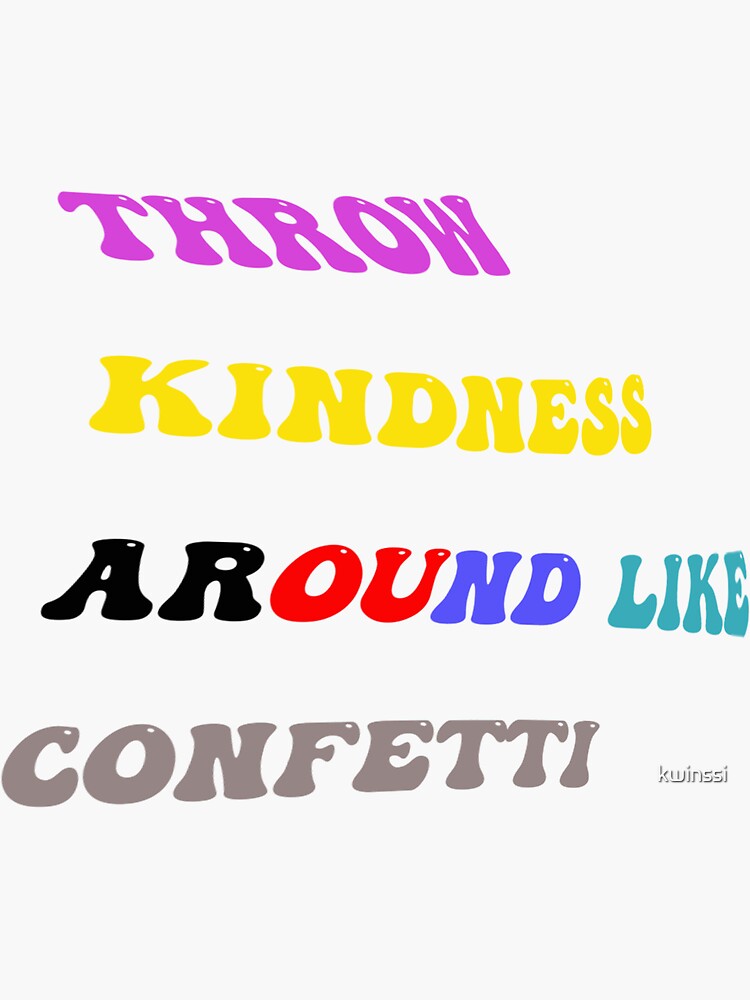 "Throw Kindness Around Like Confetti" Sticker for Sale by kwinssi ...