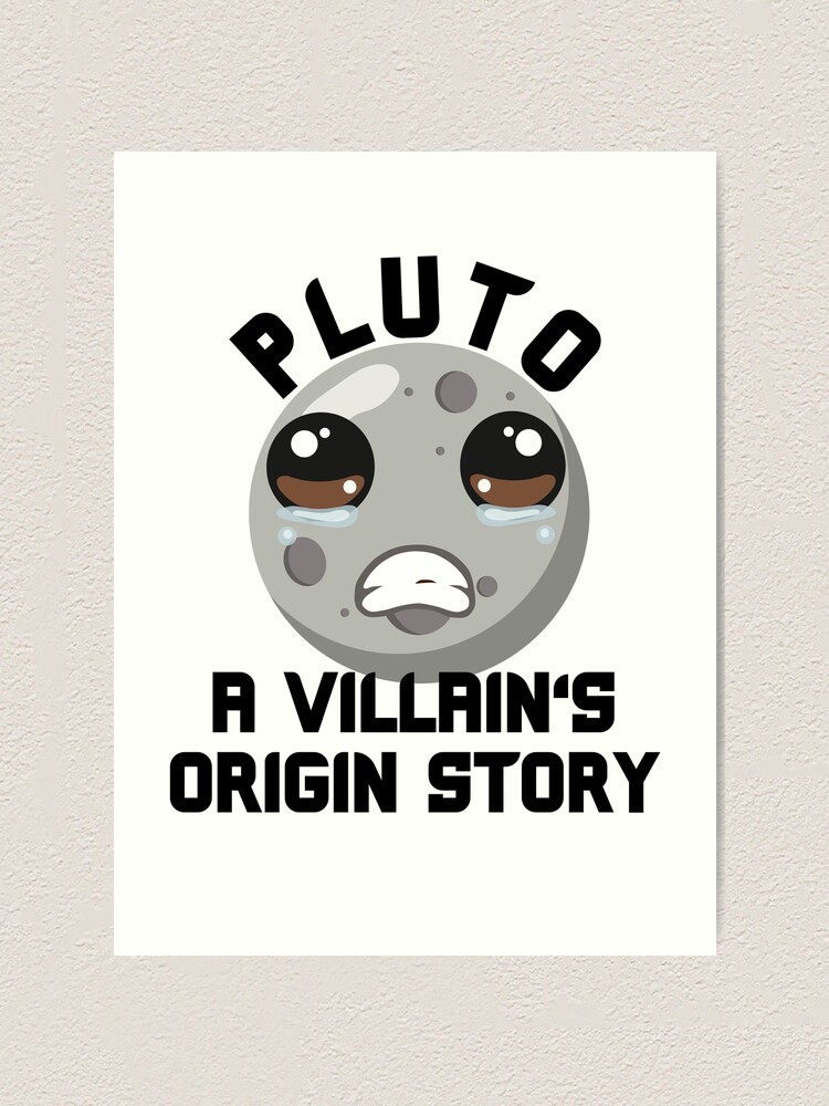 "pluto a villain origin story joke" Art Print for Sale by Chaos-Touch | Redbubble