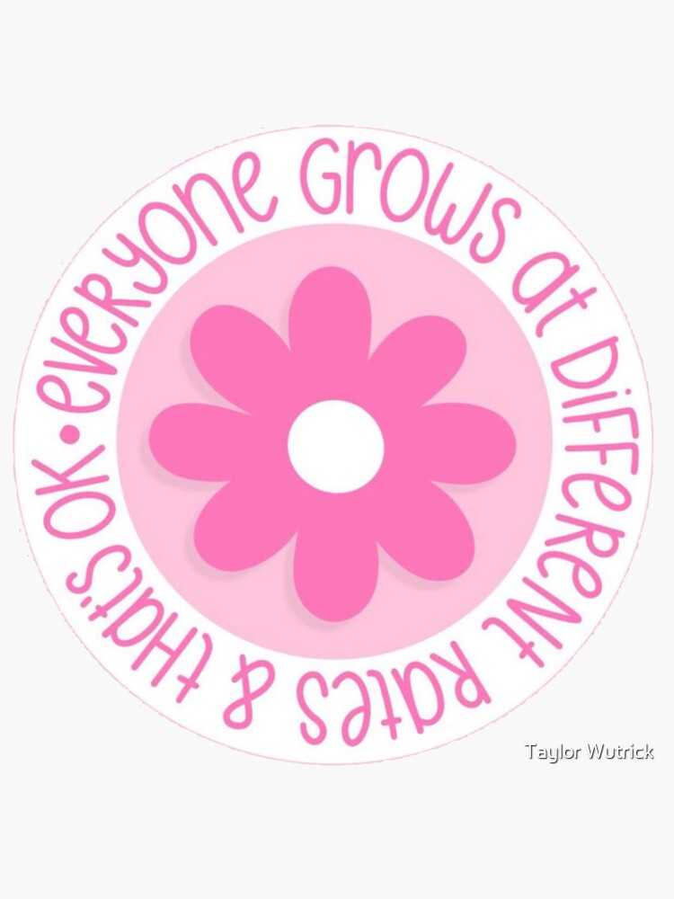 "everyone grows at different rates & that's ok" Sticker for Sale by ...
