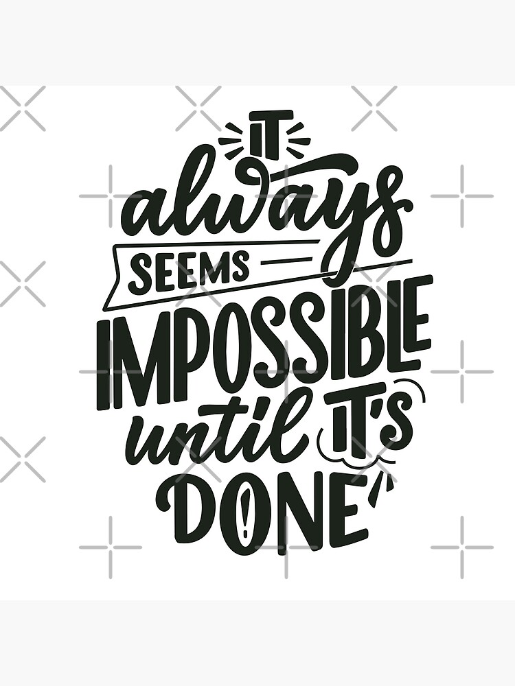 "It always seems impossible until it's done inspirational motivational ...