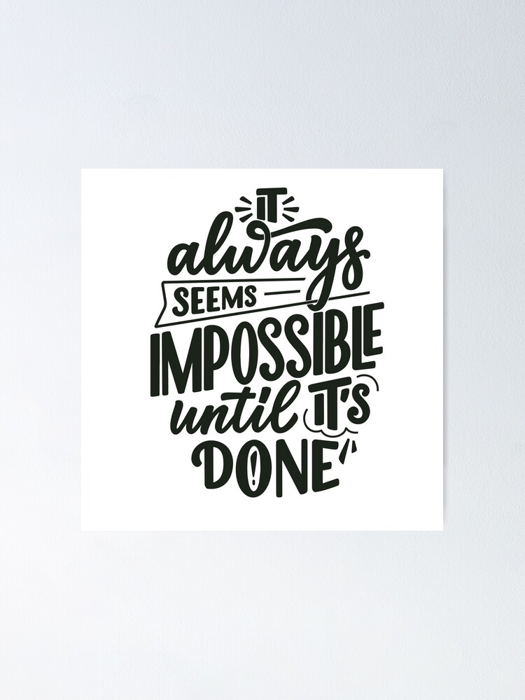 "It always seems impossible until it's done inspirational motivational ...