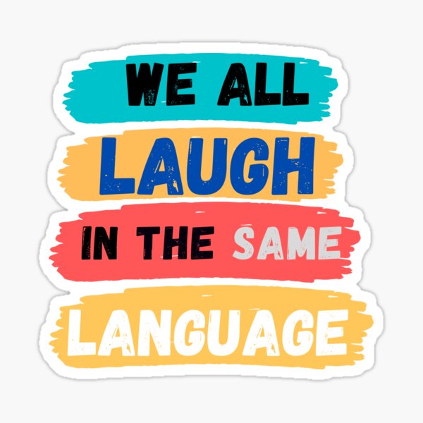 "We All Laugh In The Same Language" Sticker for Sale by fabrice1987 ...