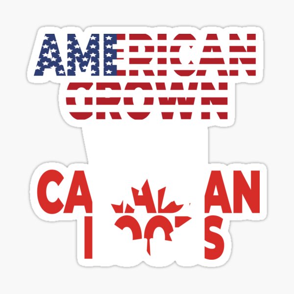 "American grown with Canadian roots" Sticker for Sale by MOUAD45 ...