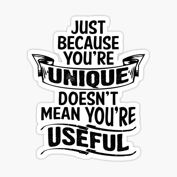 "UNIQUE DOESNT MEAN USEFUL" Sticker for Sale by BarokahAbadi | Redbubble