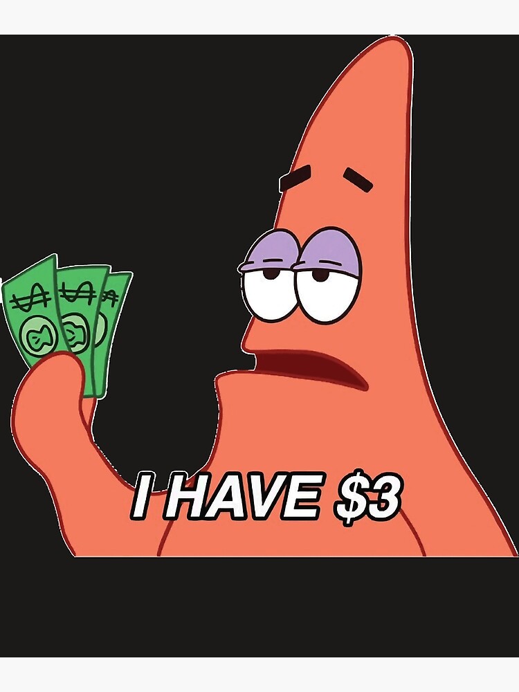 "I have 3 dollars Full Hd patrick star meme" Poster for Sale by ...